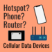 Cellular Data Devices: Smartphone, Hotspot, Router or Tablet? - Mobile ...
