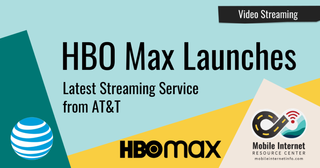 AT&T Launches HBO Max Streaming Service - Mobile Internet Resource Center